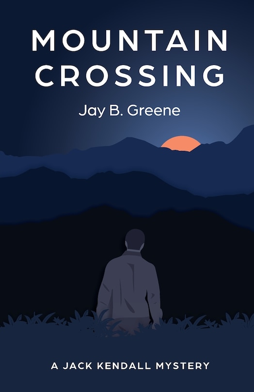 Mountain Crossing: A Jack Kendall Mystery, Book One Book By Jay B ...
