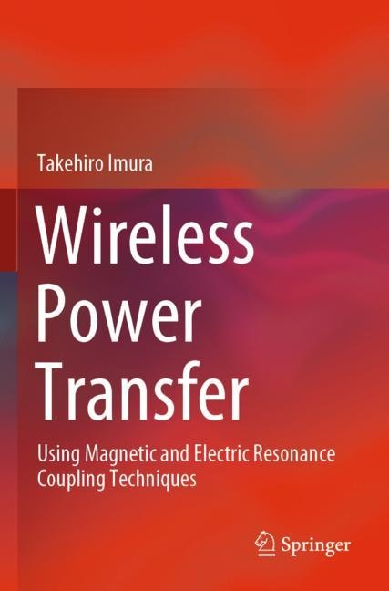 Wireless Power Transfer: Using Magnetic And Electric Resonance Coupling ...