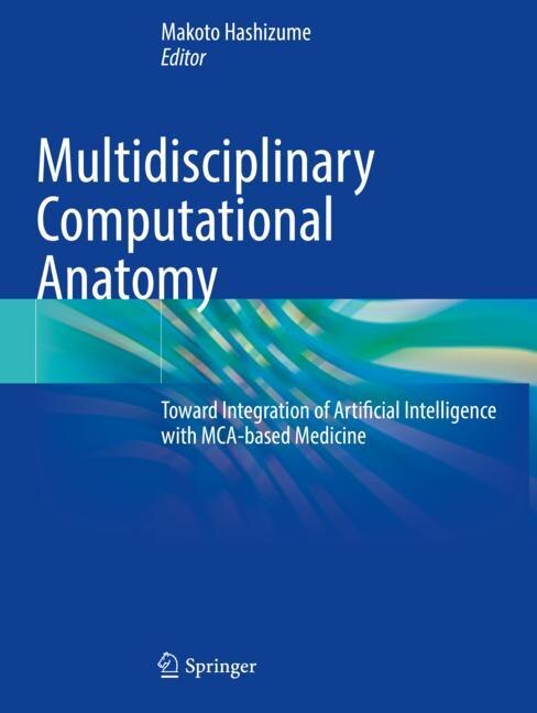 Multidisciplinary Computational Anatomy: Toward Integration Of Artificial Intelligence With Mca ...