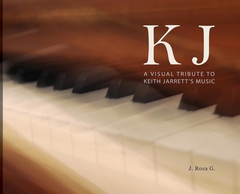 Kj - A Visual Tribute To Keith Jarrett's Music Book By J J Rosa G, ('tc ...
