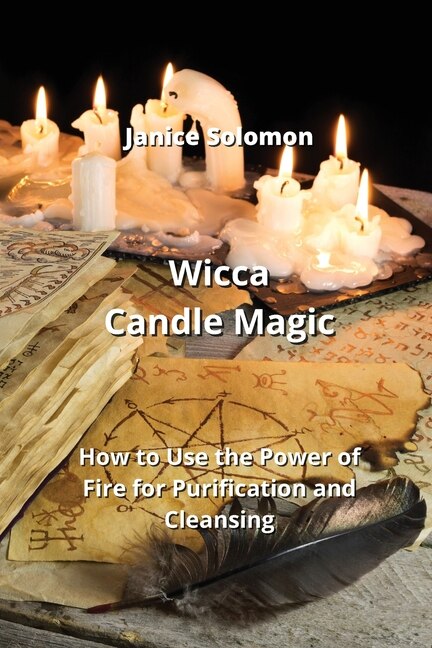 Wicca Candle Magic: How to Use the Power of Fire for Purification and ...